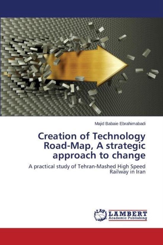 Creation of Technology Road-Map, A strategic approach to change ...