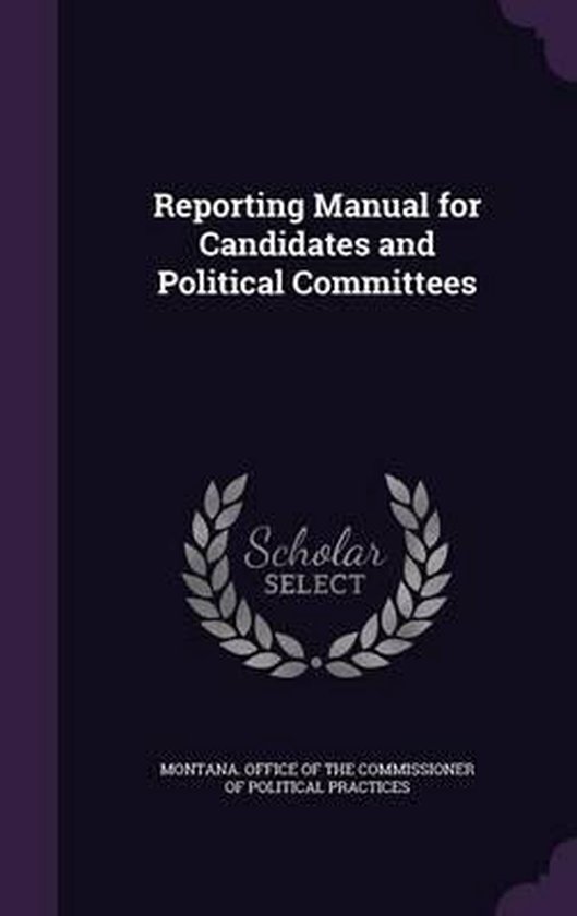 Reporting Manual for Candidates and Political Committees ...