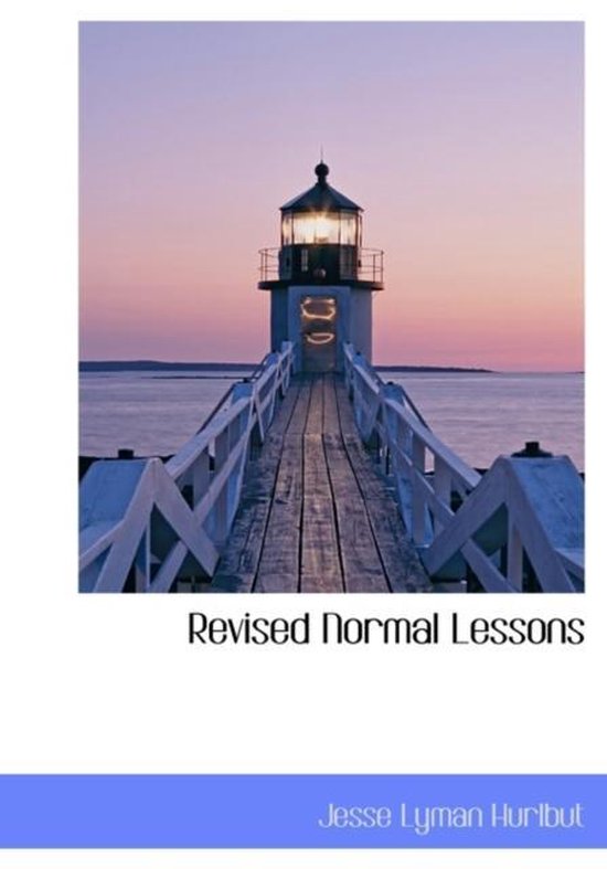 Revised Normal Lessons | 9781115105989 | Jesse Lyman Hurlbut | Boeken ...