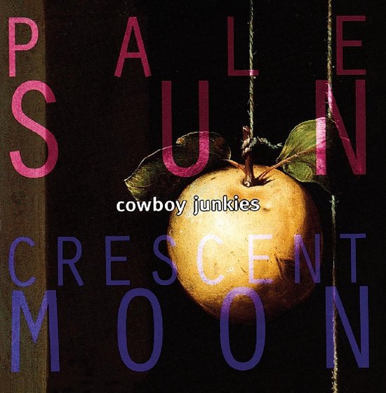 Pale Sun / Crescent Moon, Cowboy Junkies | CD (album) | Muziek | bol