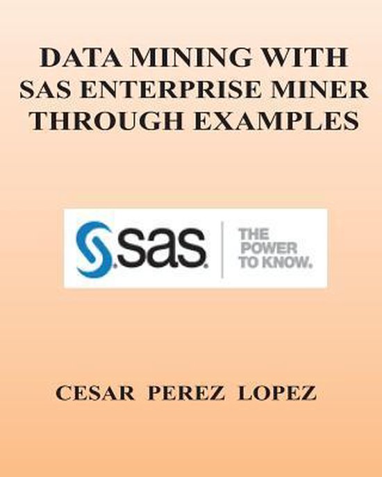 Data Mining with SAS Enterprise Miner Through Examples | 9781490541792 ...
