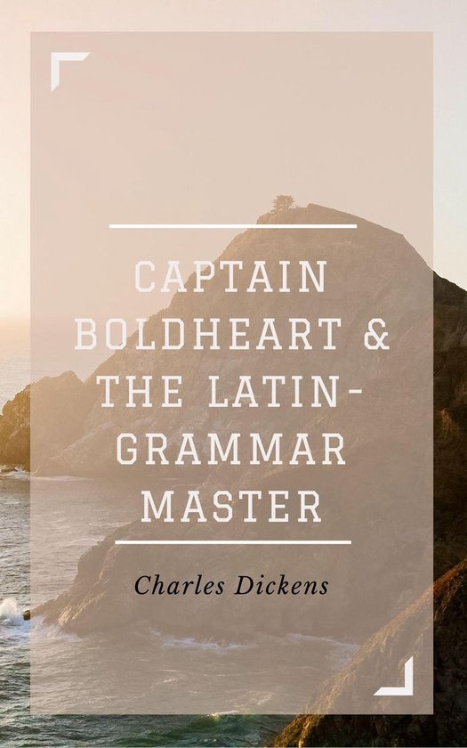 Annotated Charles Dickens - Captain Boldheart and the Latin-Grammar ...
