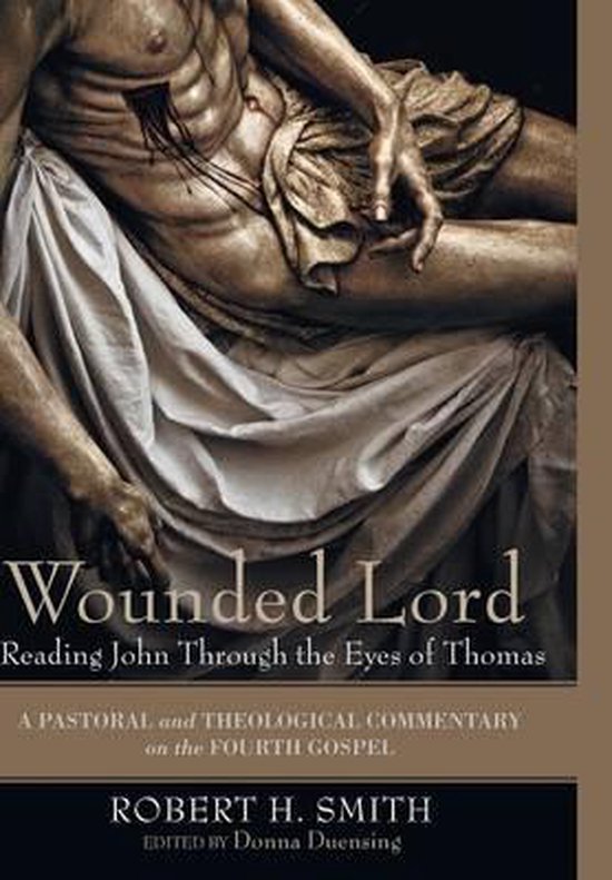 Wounded Lord: Reading John Through the Eyes of Thomas | 9781498211826 ...