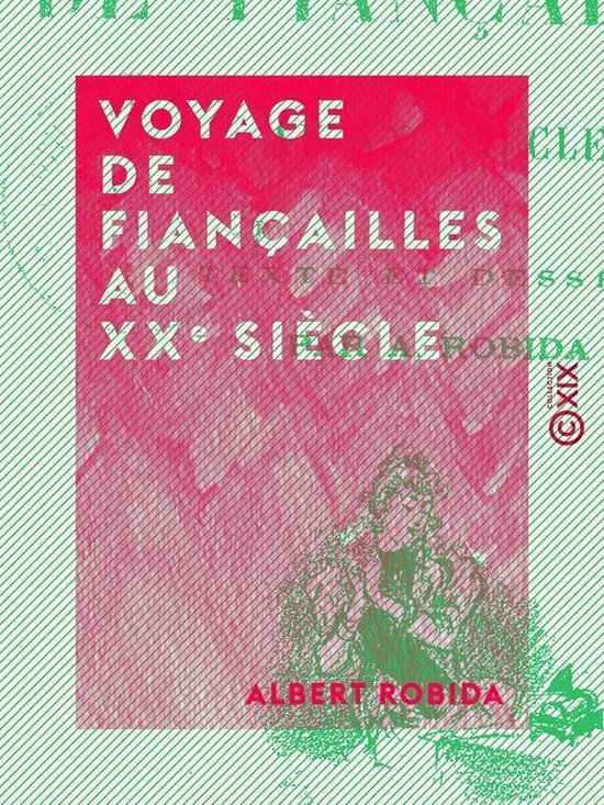 Voyage de fiançailles au XXe siècle (ebook), Albert Robida ...