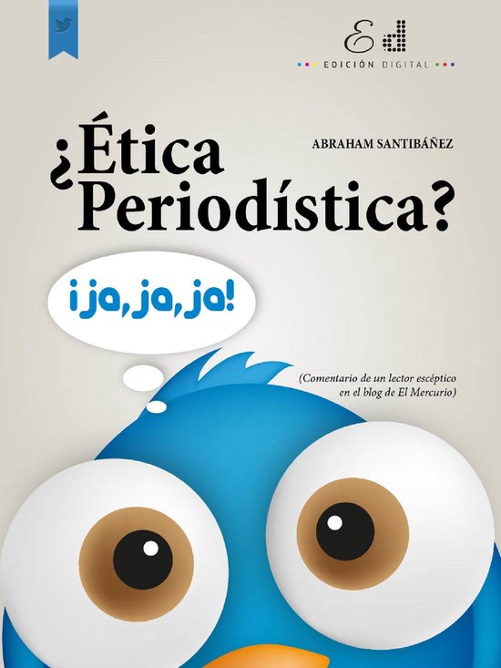 ¿Ética Periodística? Ja, Ja, Ja (ebook), Abraham Santibañez Martínez ...