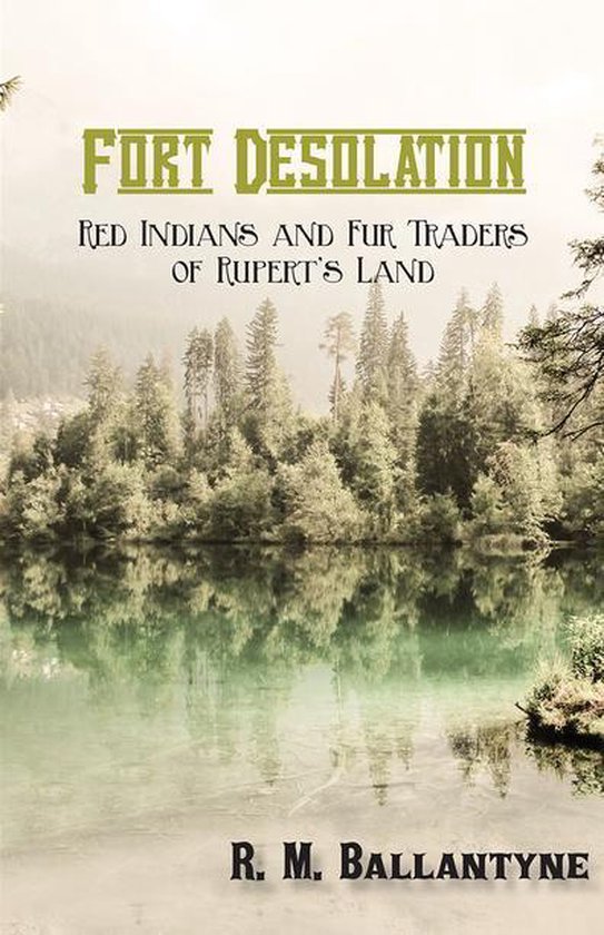 Fort Desolation: Red Indians and Fur Traders of Rupert's Land (ebook ...