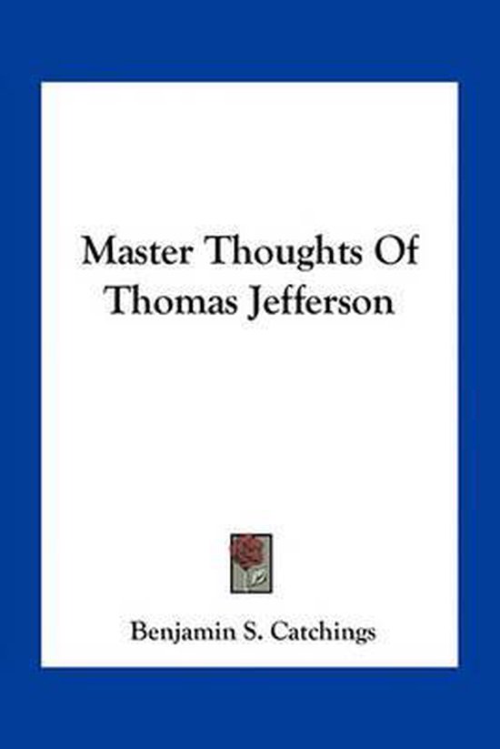 Master Thoughts of Thomas Jefferson, Benjamin S Catchings ...
