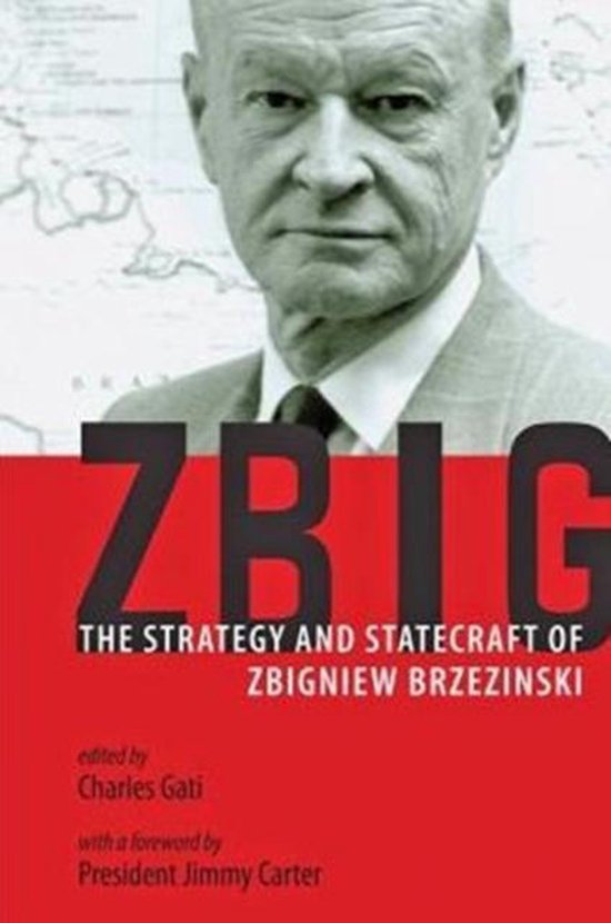 Zbig - The Strategy and Statecraft of Zbigniew Brzezinski ...