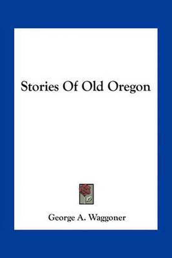 Stories of Old Oregon, George a Waggoner | 9781163787267 | Boeken | bol