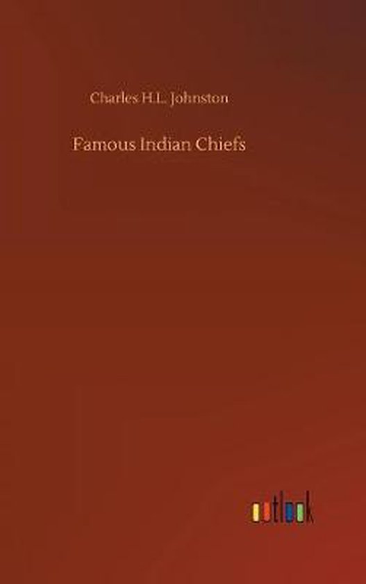 Famous Indian Chiefs, Charles H. L. Johnston | 9783734011238 | Boeken | bol