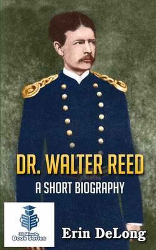 Dr. Walter Reed - A Short Biography | 9781518813313 | Erin Delong ...