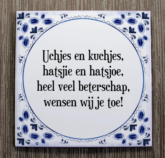 Tegeltje met Spreuk (Tegeltjeswijsheid): Uchjes en kuchjes, hatsjie en ...