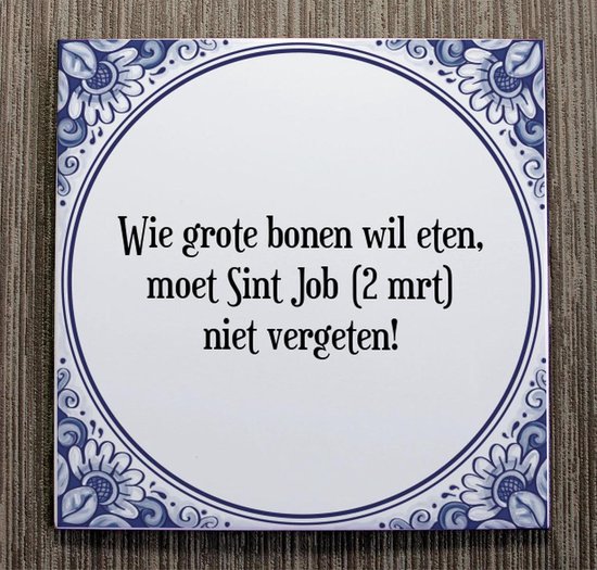 Tegeltje met Spreuk (Tegeltjeswijsheid): Wie grote bonen wil eten, moet Sint Job (2... | bol
