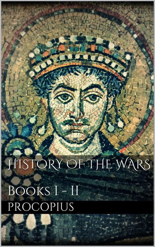 History of the Wars, Books I - II (ebook), Procopius Procopius ...