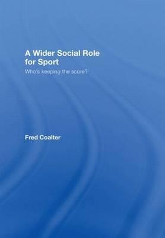 A Wider Social Role for Sport, Fred Coalter | 9780415363495 | Boeken ...