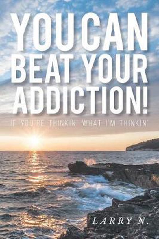 You CAN Beat Your Addiction!, Larry N | 9781643009353 | Boeken | bol