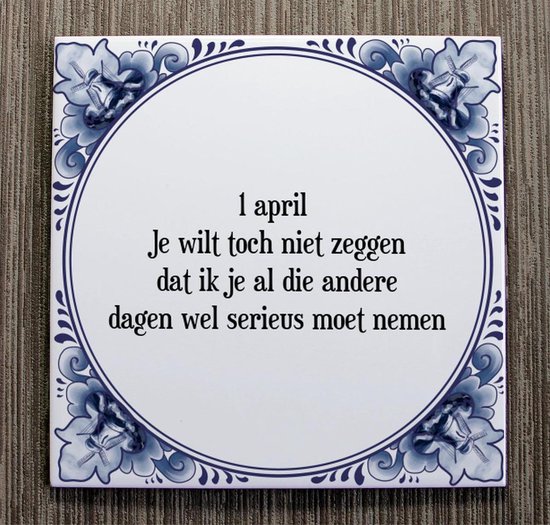 Tegeltje met Spreuk (Tegeltjeswijsheid): 1 april Je wilt toch niet zeggen dat ik je al... | bol