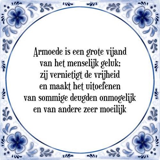 Tegeltje met Spreuk (Tegeltjeswijsheid): Armoede is een grote vijand ...
