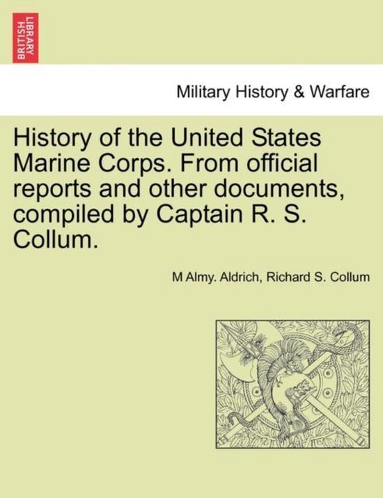 History of the United States Marine Corps. from Official Reports and ...