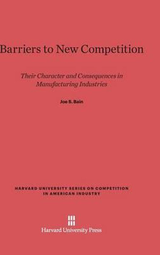 Harvard University Series on Competition in American Industr- Barriers ...