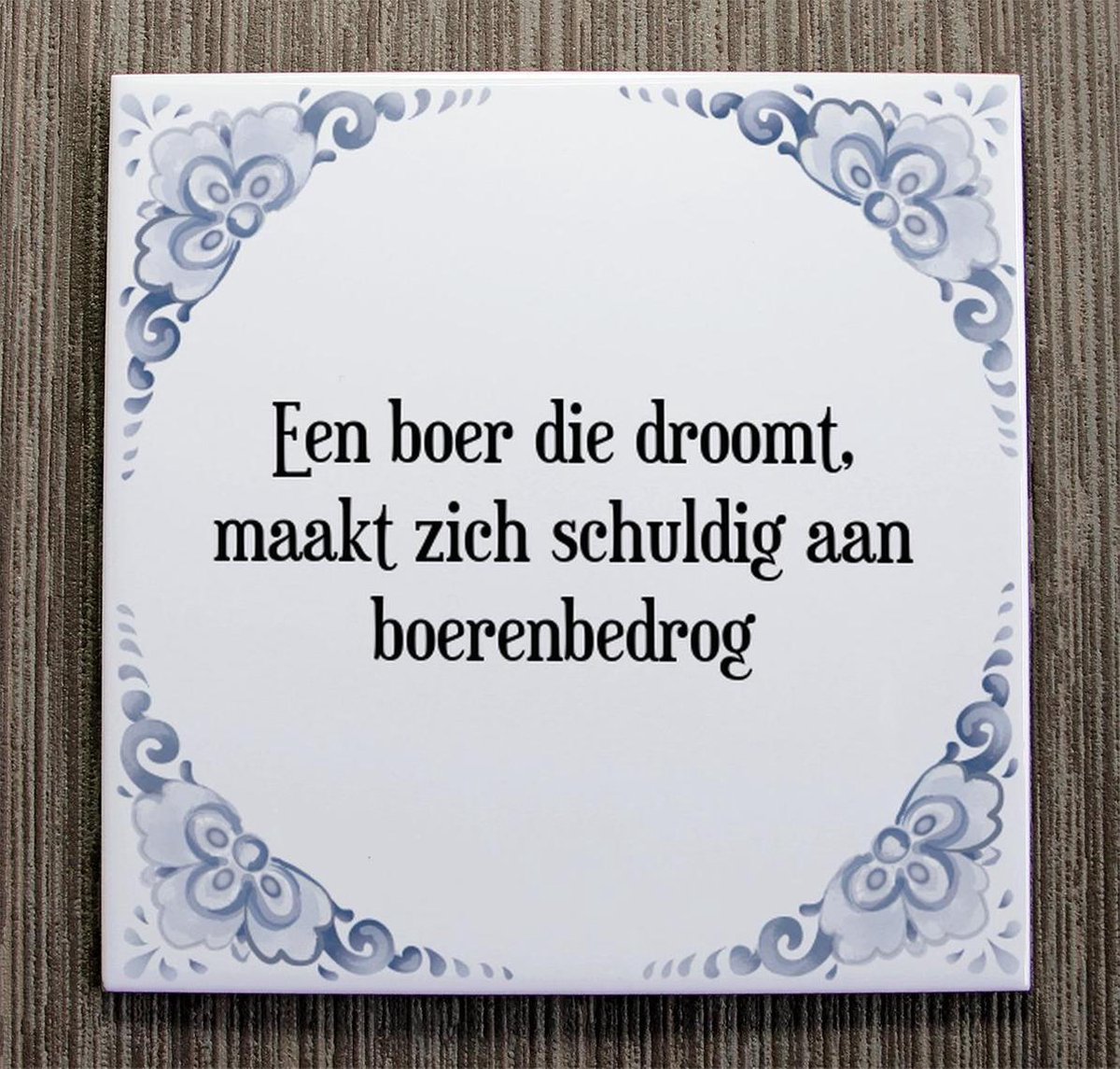 Tegeltje met Spreuk (Tegeltjeswijsheid): Een boer die droomt, maakt ...