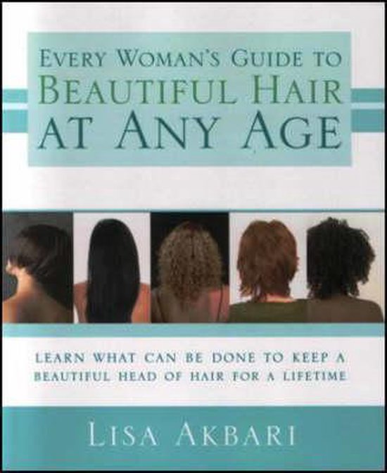 Every Woman's Guide to Beautiful Hair at Any Age, Lisa Akbari ...
