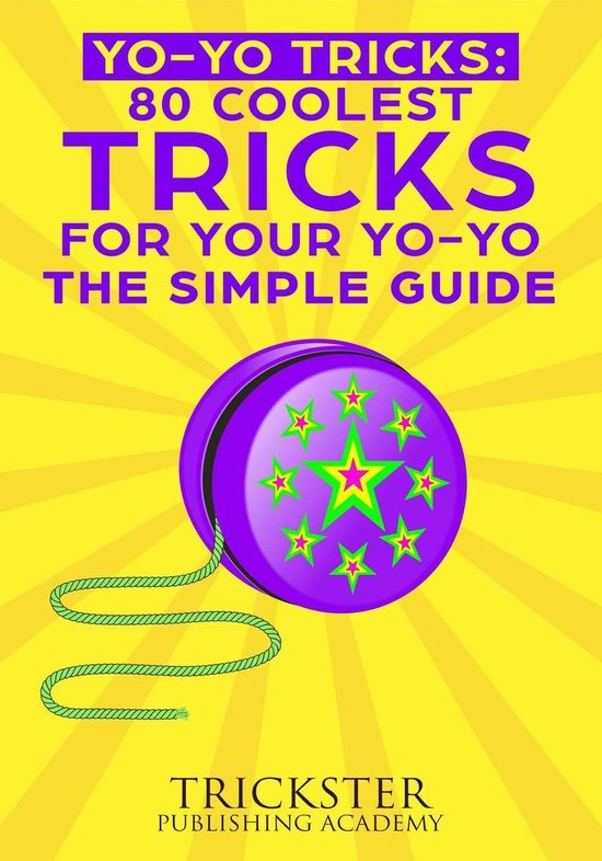 Yo-Yo Tricks 80 Coolest Tricks For Your Yo-Yo The Simple Guide (ebook ...