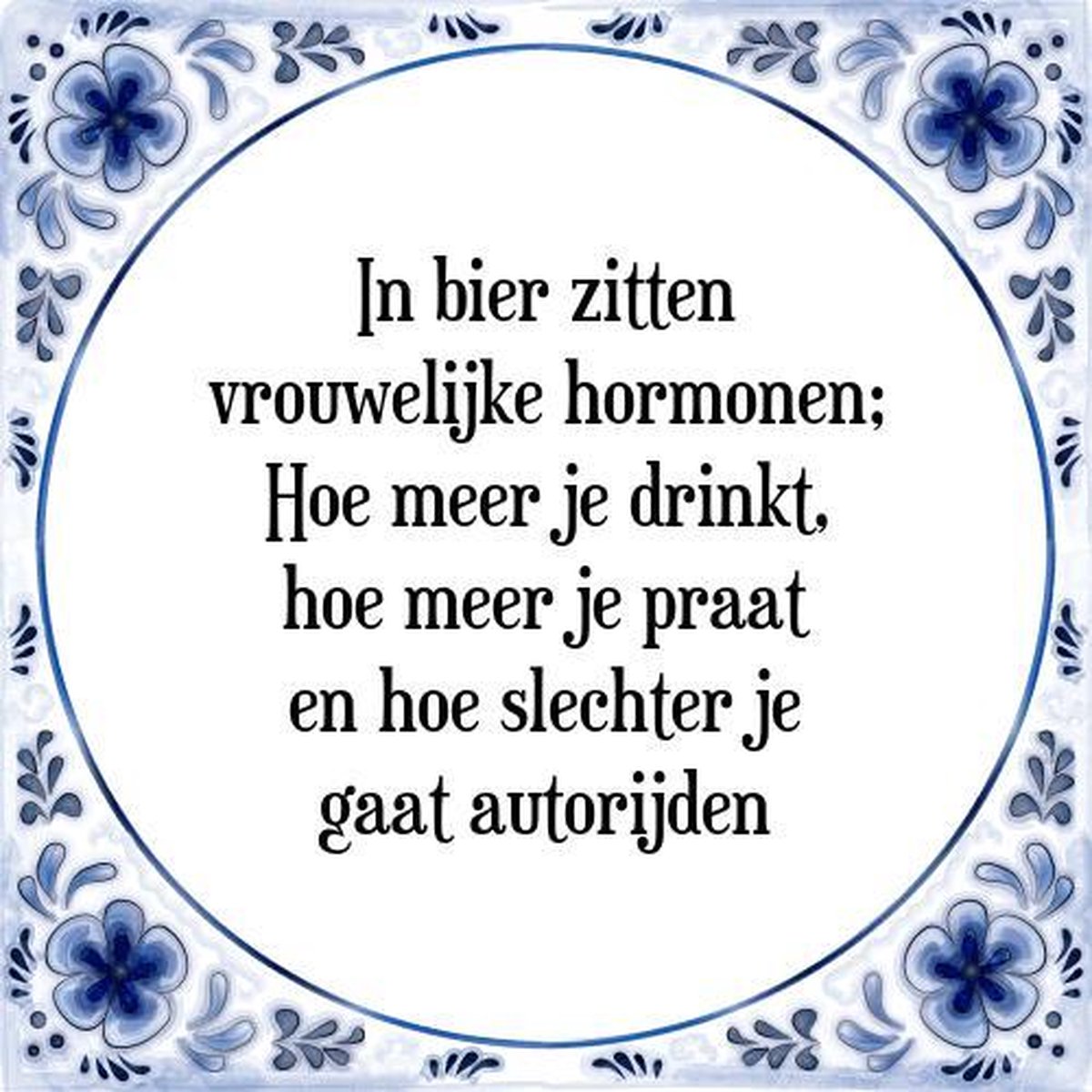 Tegeltje met Spreuk (Tegeltjeswijsheid): In bier zitten vrouwelijke ...