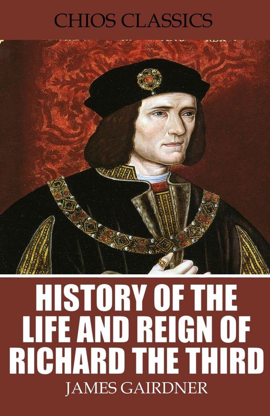 History of the Life and Reign of Richard the Third (ebook), James ...
