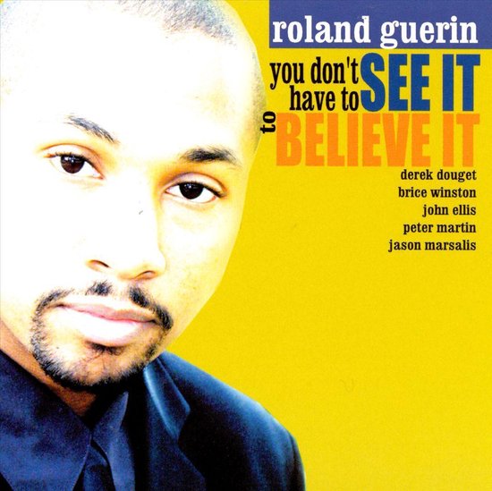 You Don't Have to See It to Believe It, Roland Guerin Sextet | CD ...