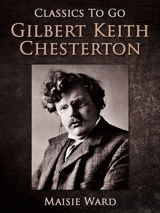 Classics To Go - Gilbert Keith Chesterton (ebook), Maisie Ward ...