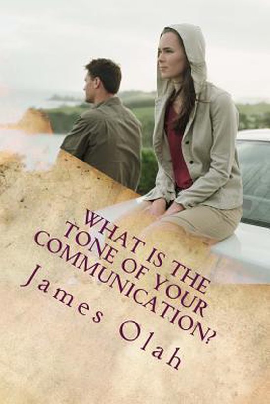 What is the Tone of Your Communication?, James Olah | 9781492226314 ...