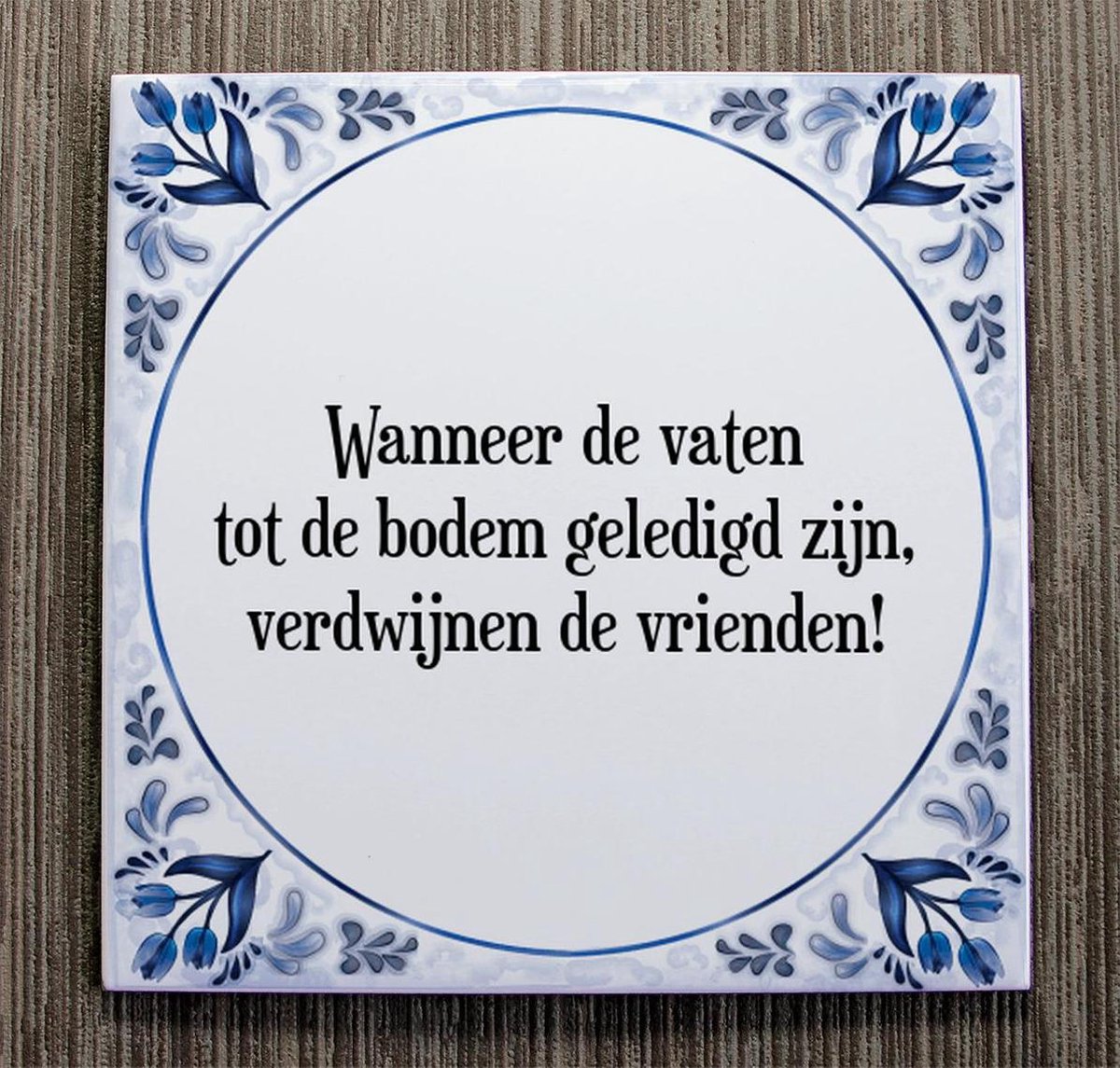 Tegeltje met Spreuk (Tegeltjeswijsheid): Wanneer de vaten tot de bodem geledigd zijn,... | bol.com