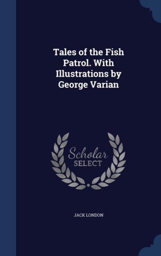 Tales of the Fish Patrol. with Illustrations by George Varian, London ...