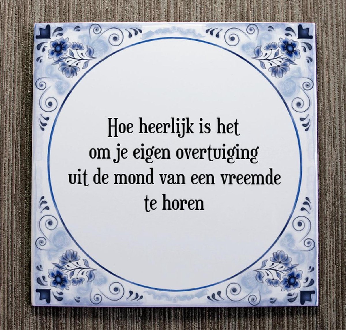Tegeltje met Spreuk (Tegeltjeswijsheid): Hoe heerlijk is het om je eigen overtuiging... | bol