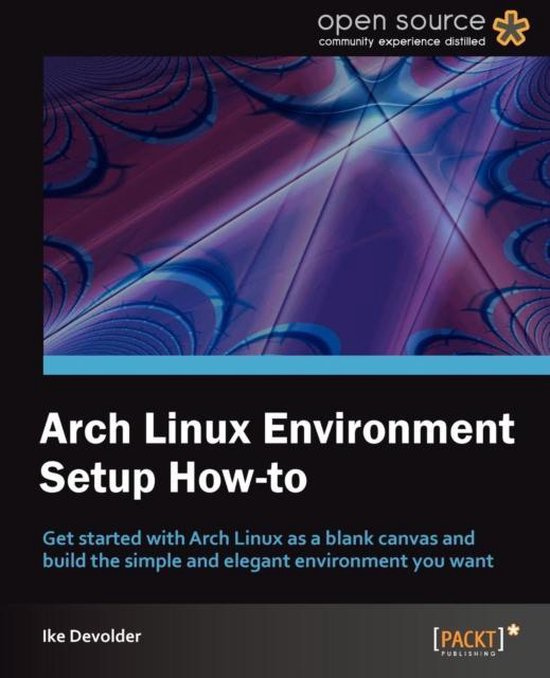 Arch Linux Environment Setup How-to | 9781849519724 | Ike Devolder | Boeken | bol.com