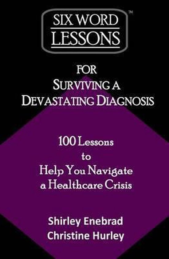 Six-Word Lessons for Surviving a Devastating Diagnosis, Christine ...