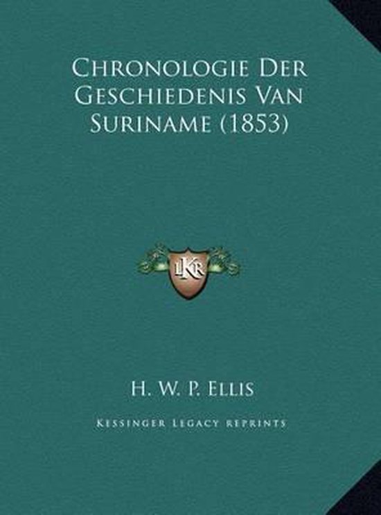 Chronologie Der Geschiedenis Van Suriname (1853), H. W. P. Ellis ...