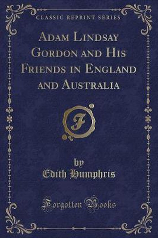 Adam Lindsay Gordon and His Friends in England and Australia (Classic Reprint), Edith... | bol.com