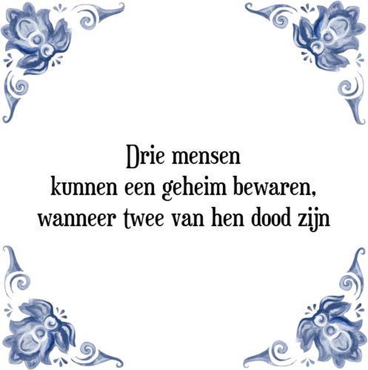 Tegeltje met Spreuk (Tegeltjeswijsheid): Drie mensen kunnen een geheim bewaren,... | bol
