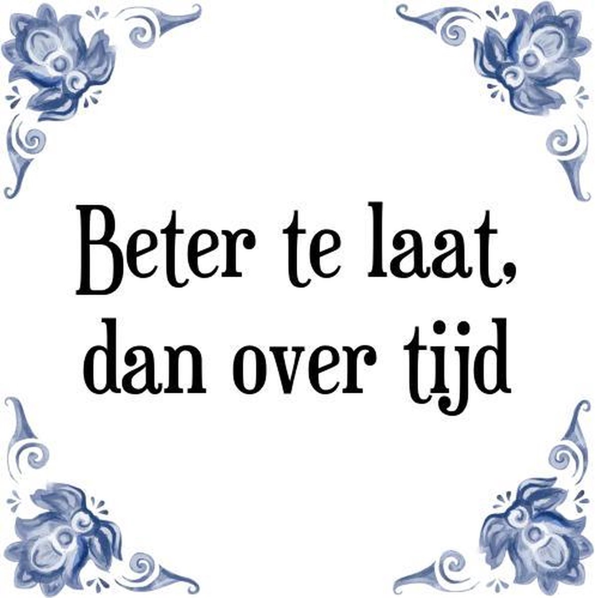 Tegeltje met Spreuk (Tegeltjeswijsheid): Beter te laat, dan over tijd + Kado... | bol.com