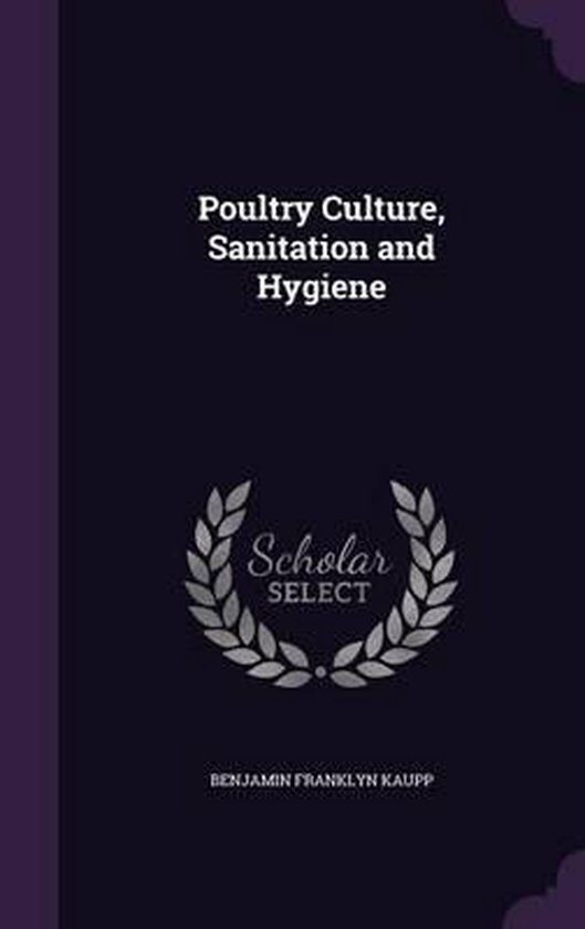 Poultry Culture, Sanitation and Hygiene, Benjamin Franklyn Kaupp ...