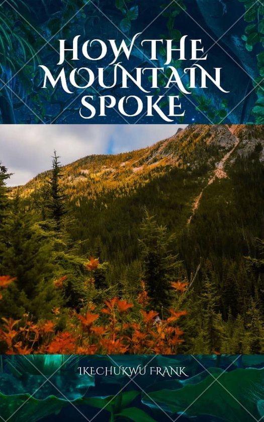 HOW THE MOUNTAIN SPOKE (ebook), IKECHUKWU FRANK | 1230007000355 | Boeken | bol