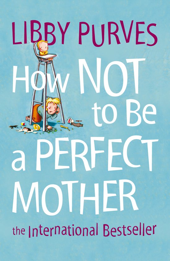 How Not To Be A Perfect Mother, Libby Purves | 9780007163847 | Boeken | bol