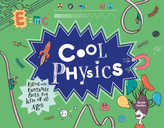 Cool Physics: Filled with Fantastic Facts for Kids of All Ages ...