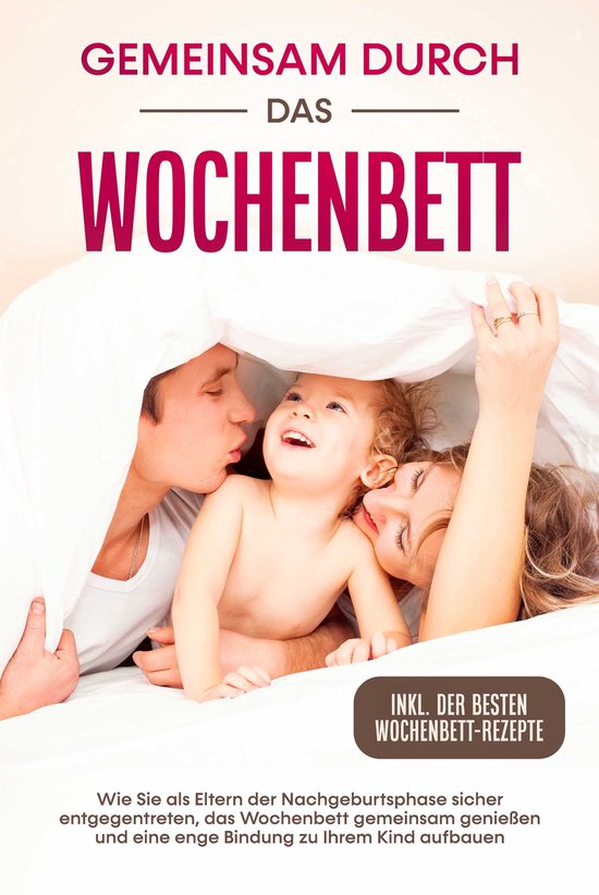 Gemeinsam durch das Wochenbett: Wie Sie als Eltern der Nachgeburtsphase ...