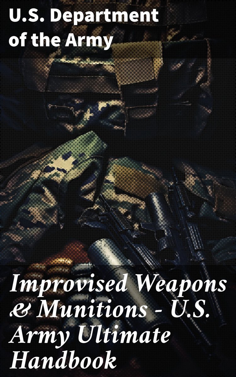 Improvised Weapons & Munitions – U.S. Army Ultimate Handbook (ebook), U ...