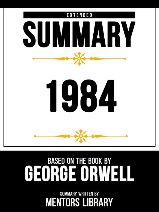 Extended Summary - 1984 - Based On The Book By - George Orwell (ebook ...