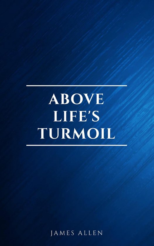 Above Life's Turmoil (ebook), James Allen | 9782291075813 | Boeken ...
