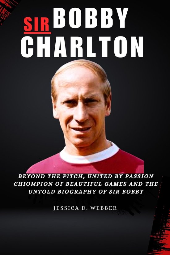 SIR BOBBY CHARLTON (ebook), Joseph Samuel | 1230007191114 | Boeken | bol